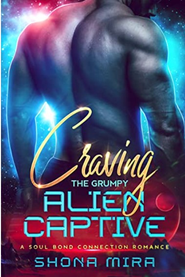craving the grumpy alien captive | Veronica Scott